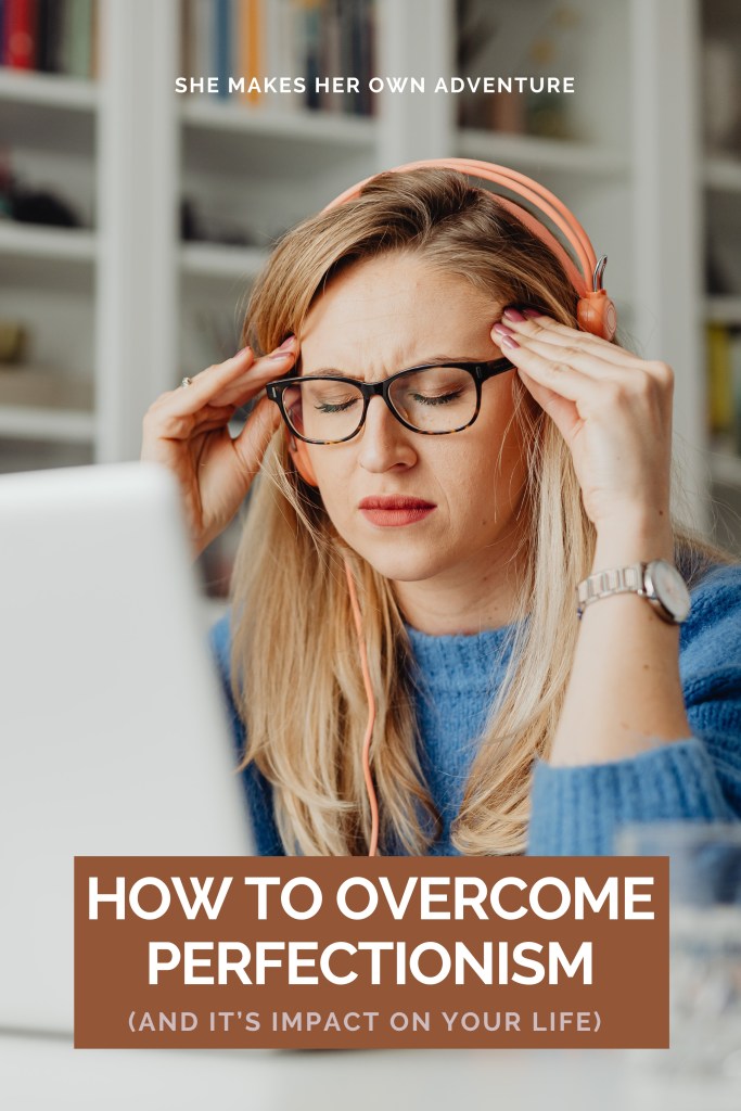 On Perfectionism – She Makes Her Own Adventure